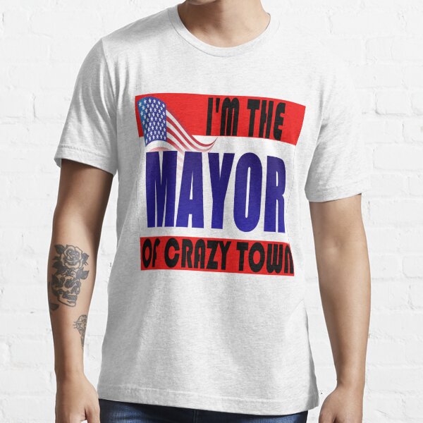 "I'M THE MAYOR OF CRAZY TOWN" T-shirt for Sale by Divertions ...