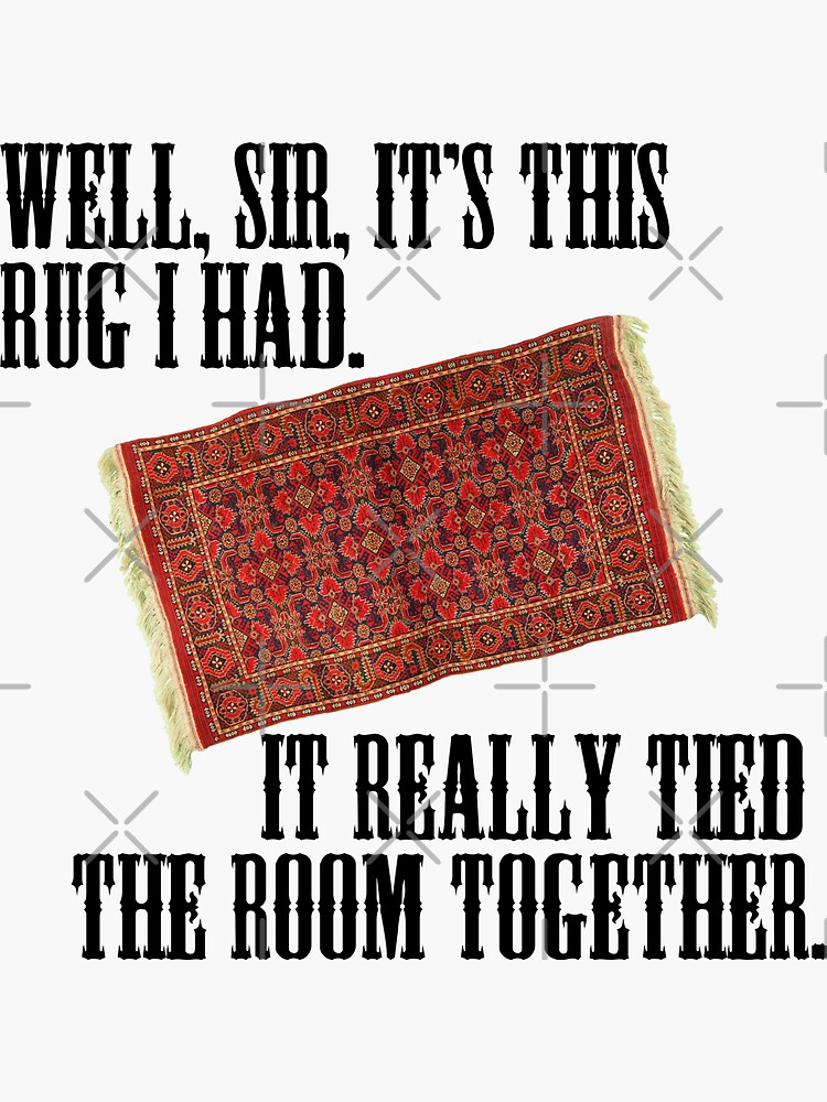 "The Big Lebowski - The Rug Really Tied The Room Together" Sticker for ...