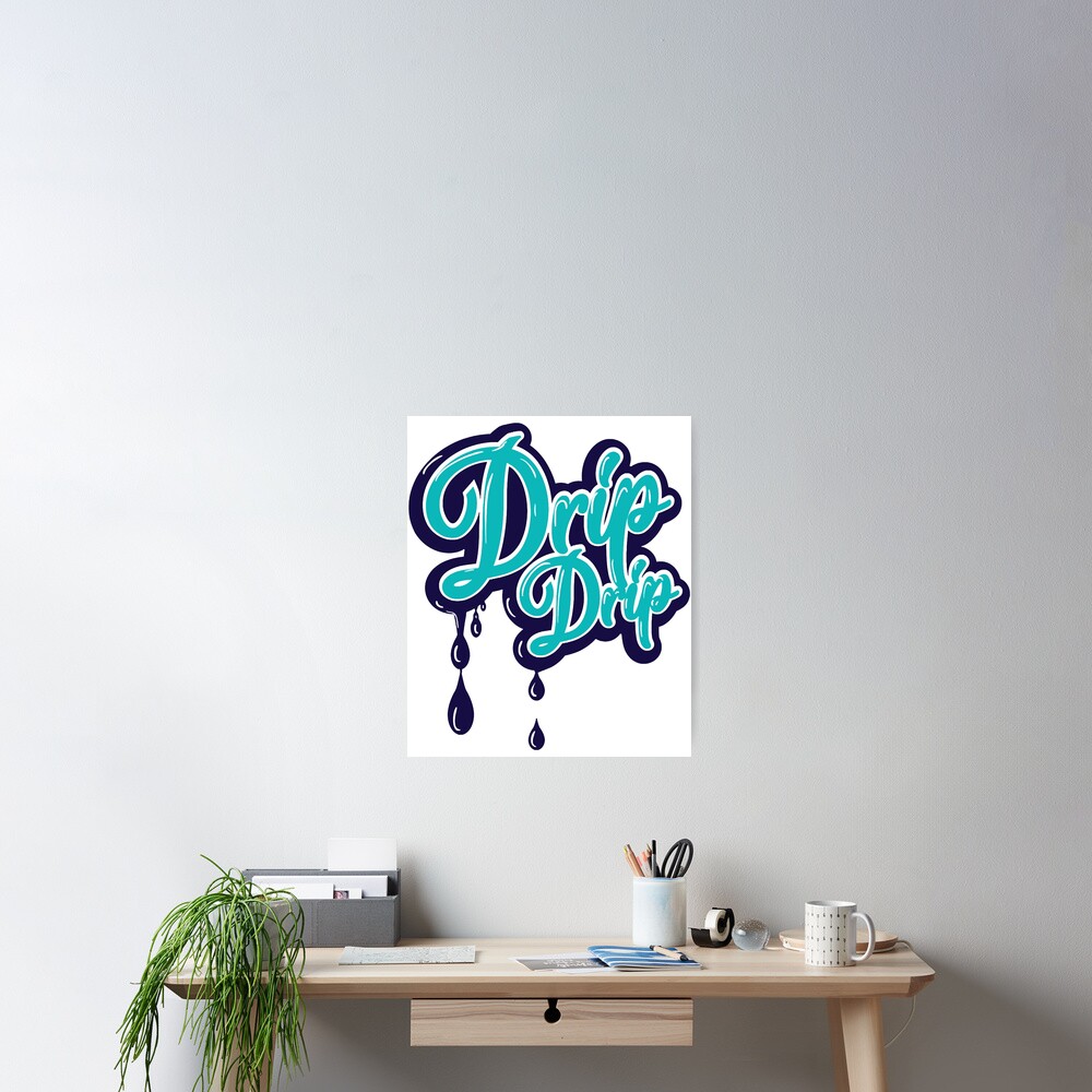 "DRIP DRIP" Poster for Sale by DaisyGabe | Redbubble