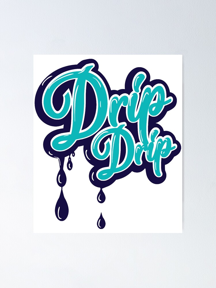 "DRIP DRIP" Poster for Sale by DaisyGabe | Redbubble