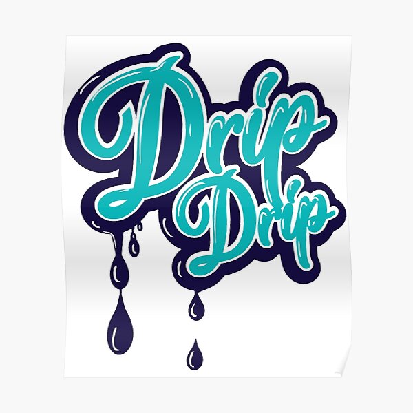 "DRIP DRIP" Poster for Sale by DaisyGabe | Redbubble