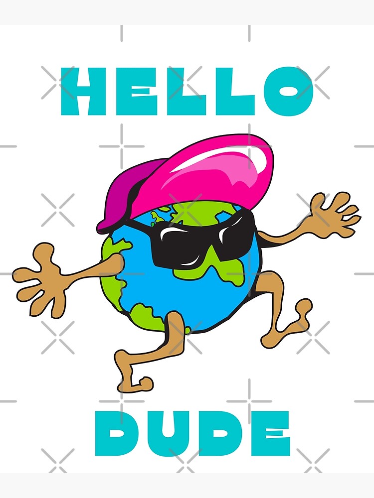 "Hello Dude" Poster for Sale by ARTEMBASSY | Redbubble