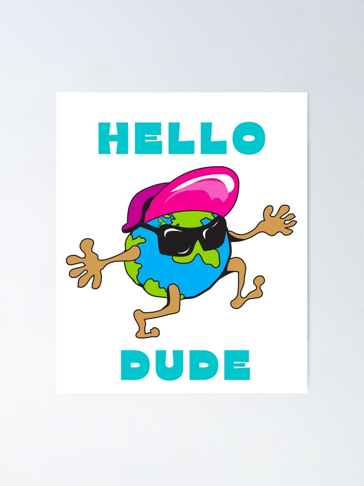 "Hello Dude" Poster for Sale by ARTEMBASSY | Redbubble