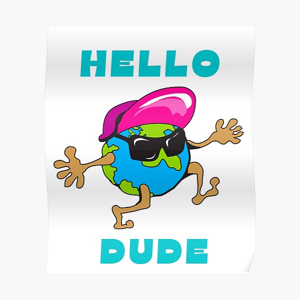 "Hello Dude" Poster for Sale by ARTEMBASSY | Redbubble