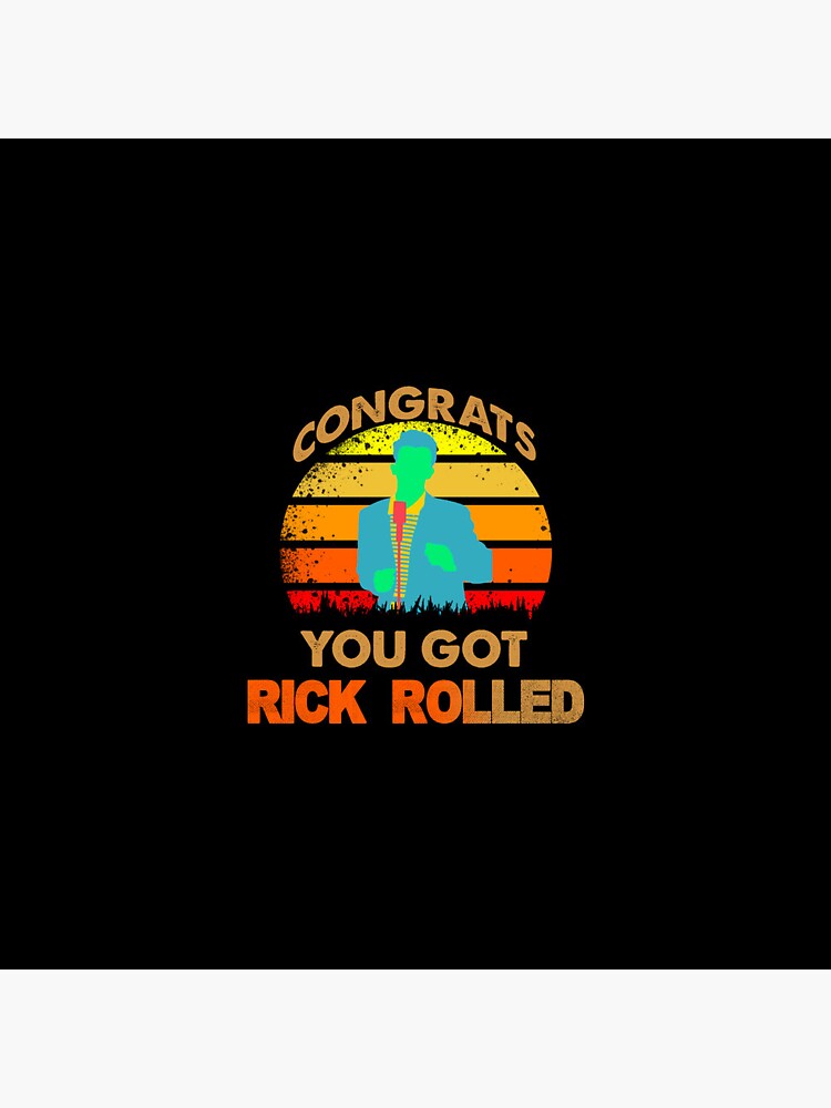 "Congrats You Got Rick Rolled Meme" Pin by PeteButlerArt | Redbubble