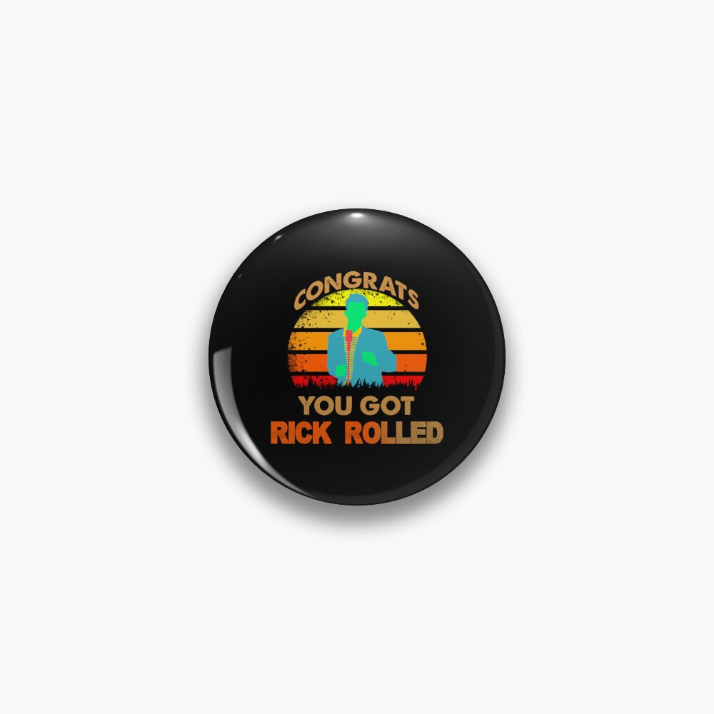 "Congrats You Got Rick Rolled Meme" Pin by PeteButlerArt | Redbubble