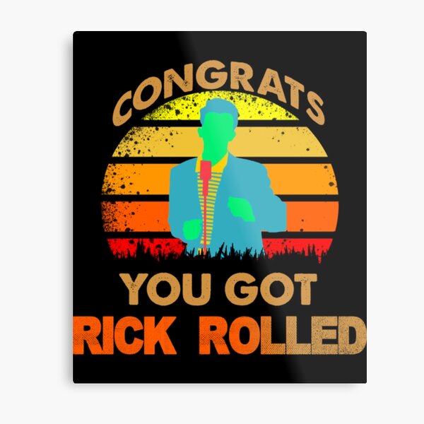"Congrats You Got Rick Rolled Meme" Metal Print for Sale by ...