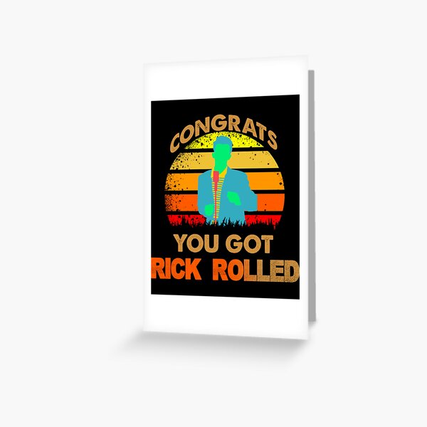 "Congrats You Got Rick Rolled Meme" Greeting Card by PeteButlerArt ...