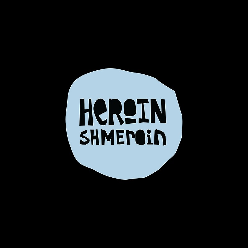 "Heroin Shmeroin" by Kellen Conrad | Redbubble