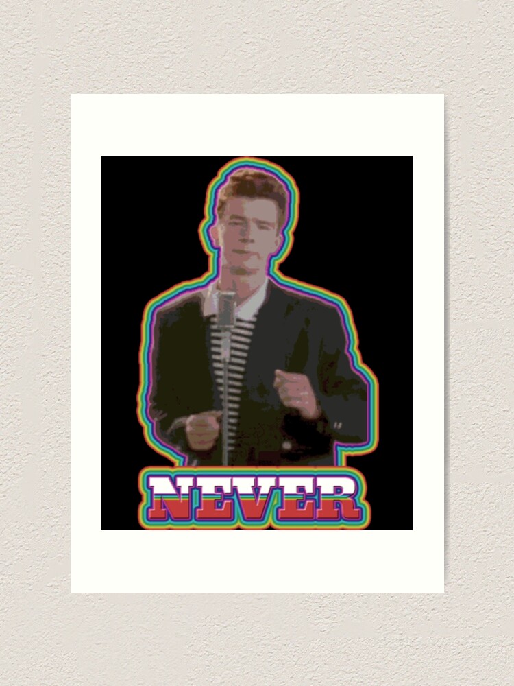 "Rick Astley Never" Art Print for Sale by PeteButlerArt | Redbubble