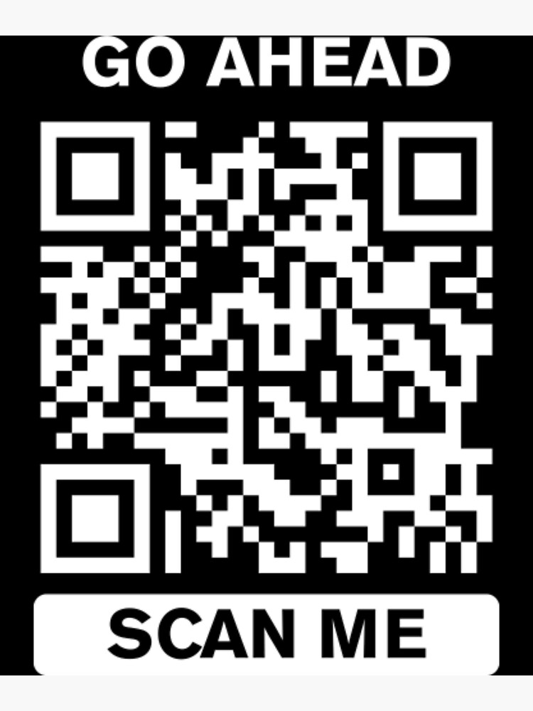 "Rick Roll QR Code Go Ahead Scan Me" Poster by PeteButlerArt | Redbubble