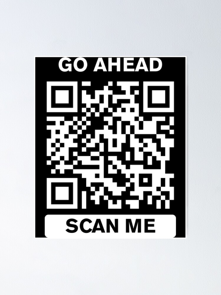 "Rick Roll QR Code Go Ahead Scan Me" Poster by PeteButlerArt | Redbubble
