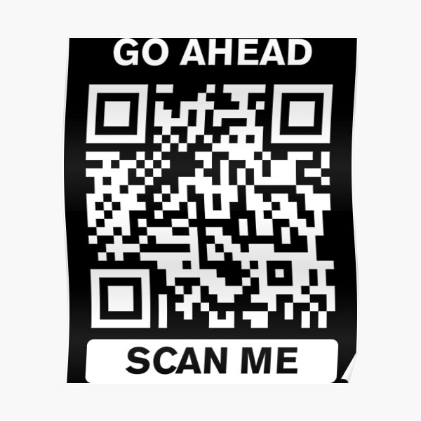 "Rick Roll QR Code Go Ahead Scan Me" Poster by PeteButlerArt | Redbubble
