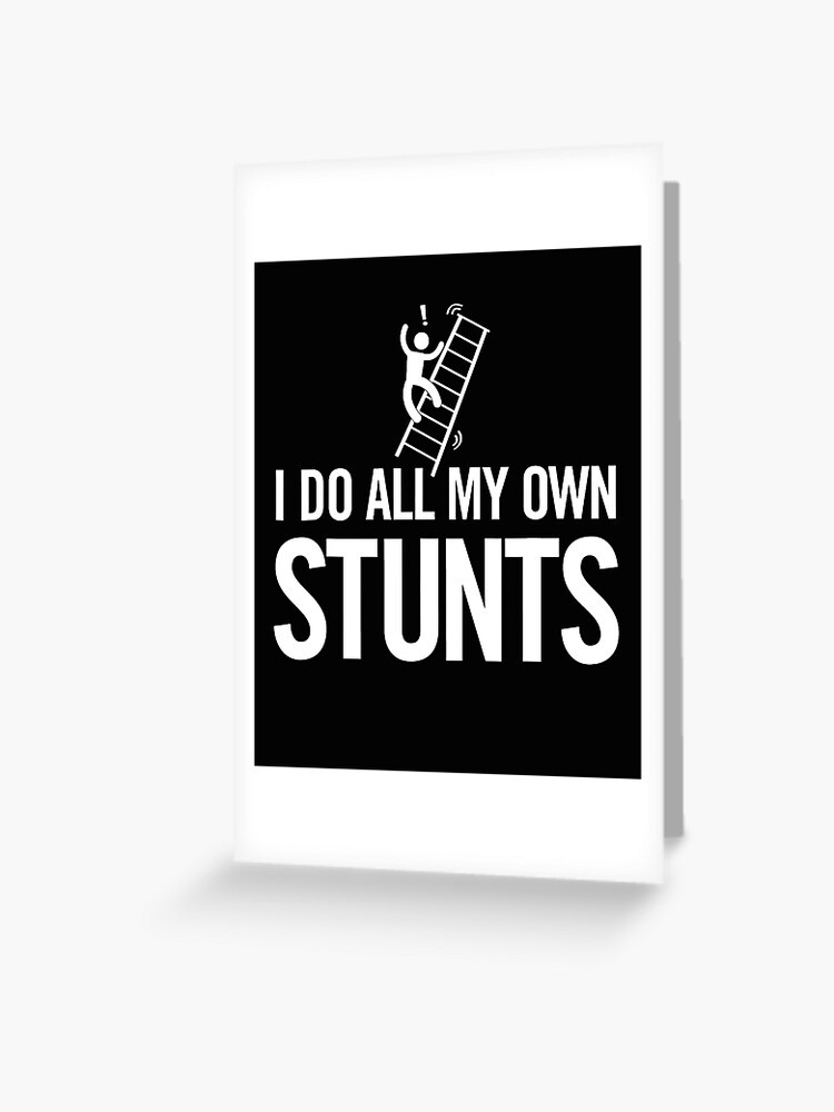 "I Do All My Own Stunts Funny Fall Off Ladder Dad " Greeting Card for ...