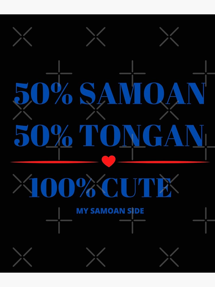 "Best of both worlds - 50% Samoan and 50% Tongan" Poster for Sale by ...