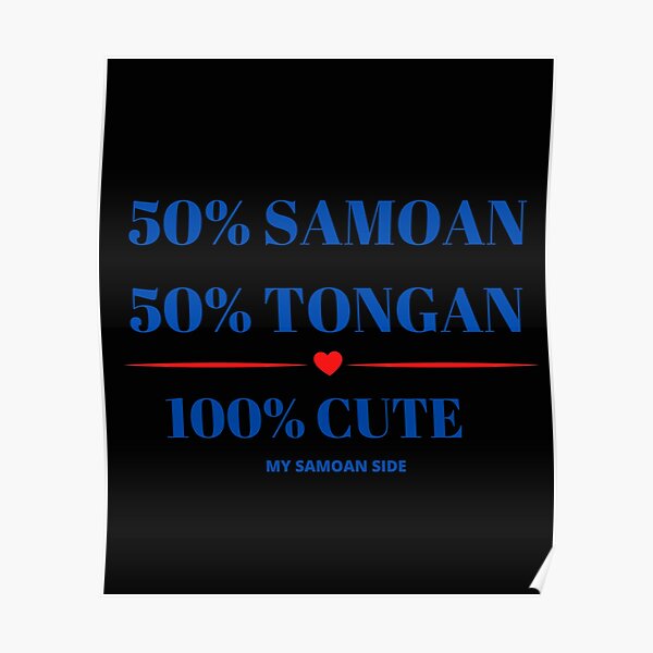 "Best of both worlds - 50% Samoan and 50% Tongan" Poster for Sale by ...