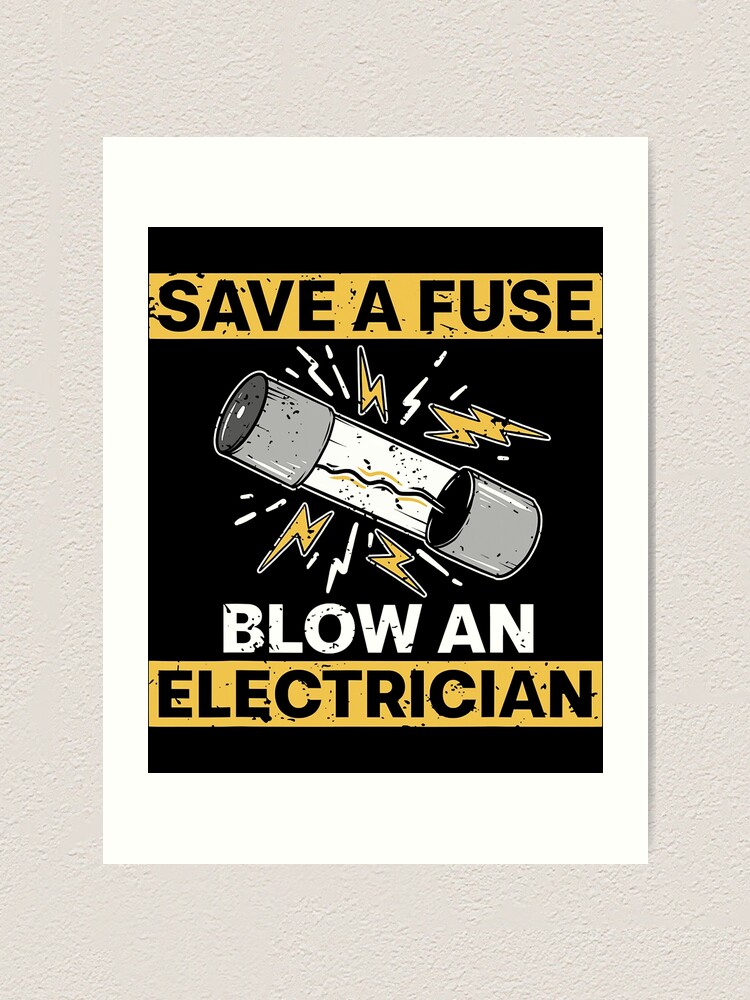 "Save A Fuse Blow An Electrician Funny Electrical Fuse Engineers" Art ...