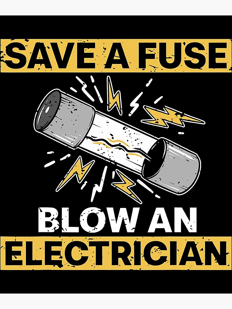 "Save A Fuse Blow An Electrician Funny Electrical Fuse Engineers" Art ...