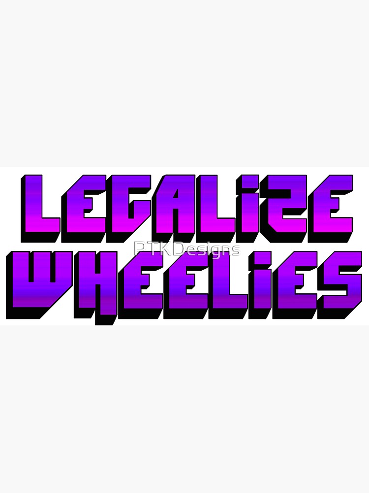 "Legalize Wheelies" Sticker for Sale by PTKDesigns | Redbubble