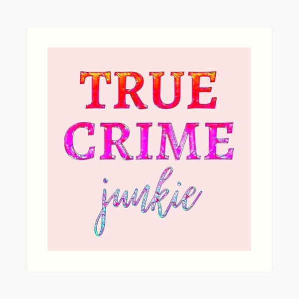 "True Crime Junkie! (Design with beautiful impressionist colors and ...