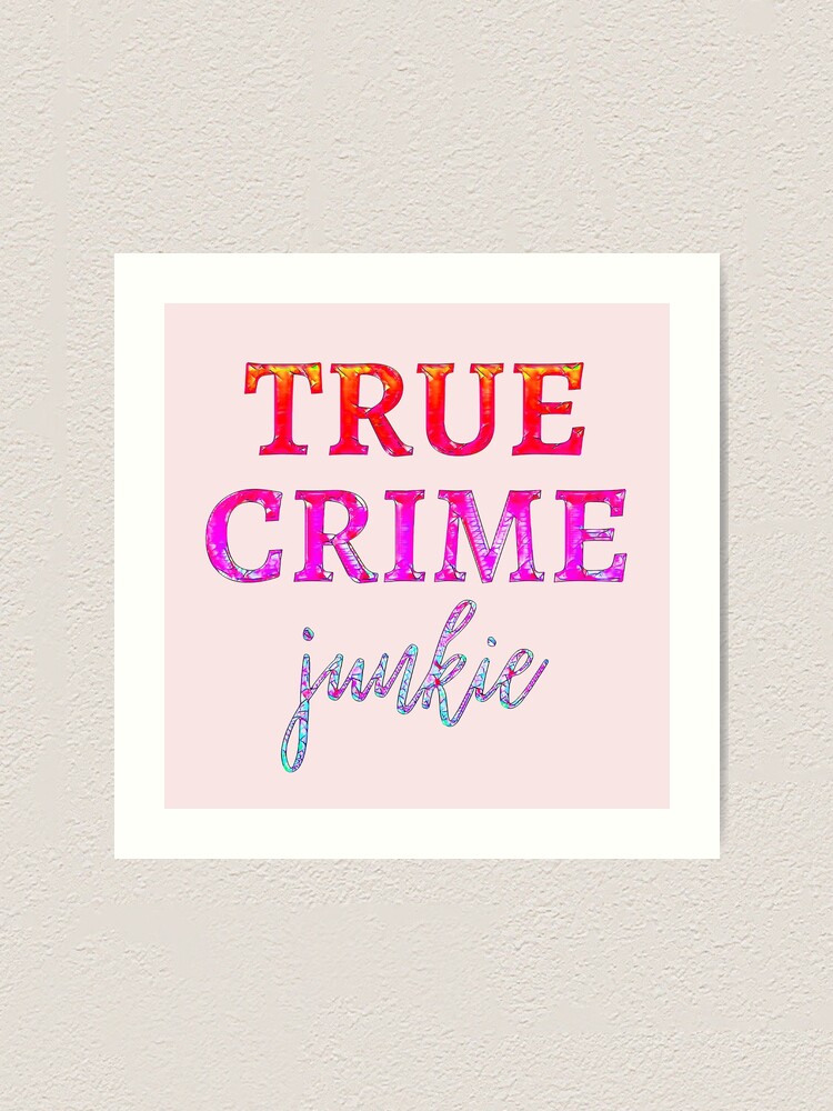 "True Crime Junkie! (Design with beautiful impressionist colors and ...