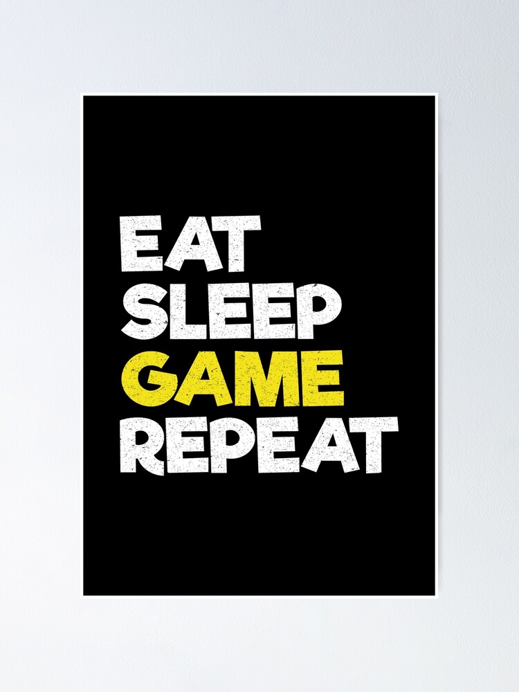 "Eat Sleep Game Repeat: Funny Gamer Gaming Game Lover" Poster for Sale ...