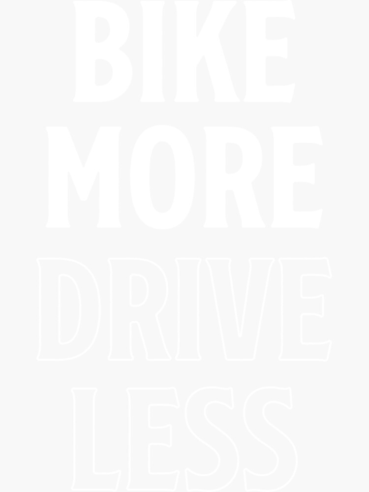 "Bike more drive less" Sticker for Sale by BridynGrupa | Redbubble