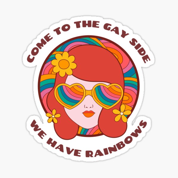 Come To The Gay Side We Have Rainbows Sticker For Sale By