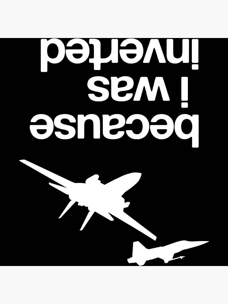 Because I was inverted”, Top Gun inspired - WHITE VERSION" Poster for ...