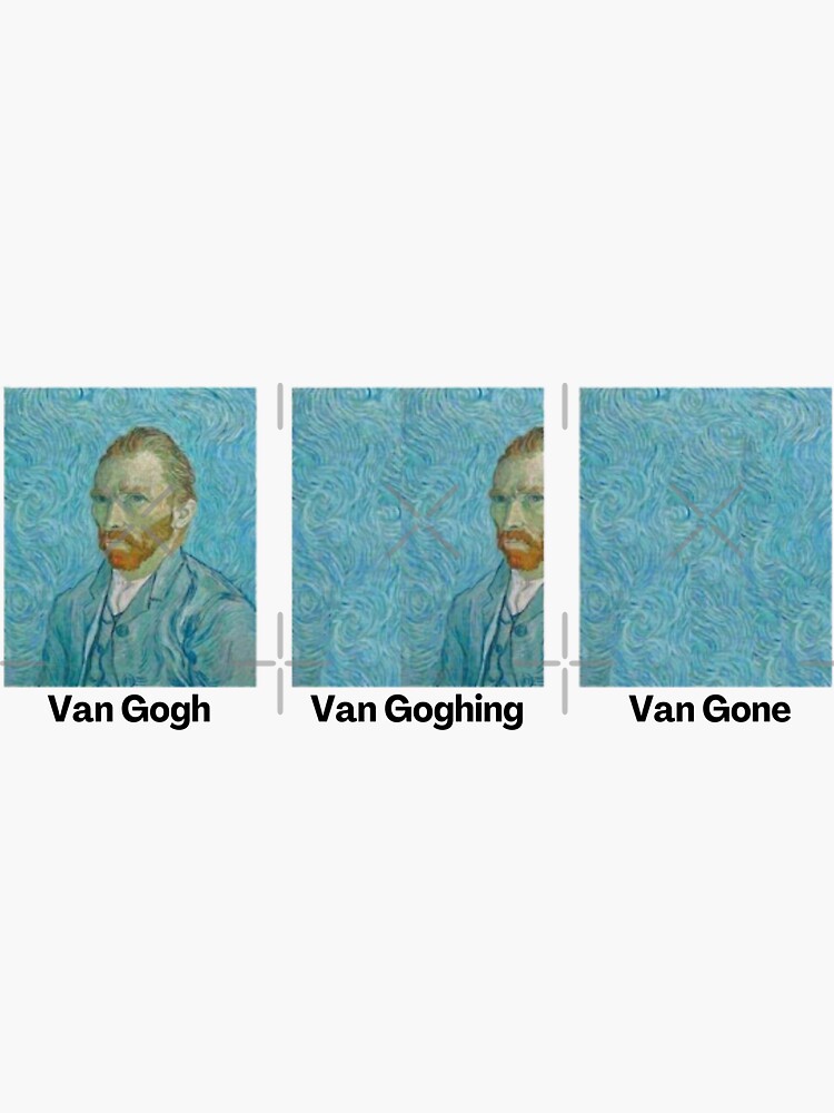 " Van Gogh Van Goghing Van Gone Funny Vincent Gogh Meme" Sticker by ...