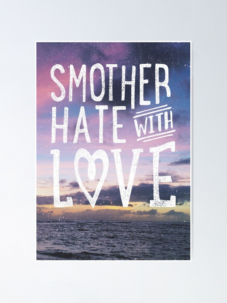 "Smother Hate" Poster for Sale by cabinsupplyco | Redbubble