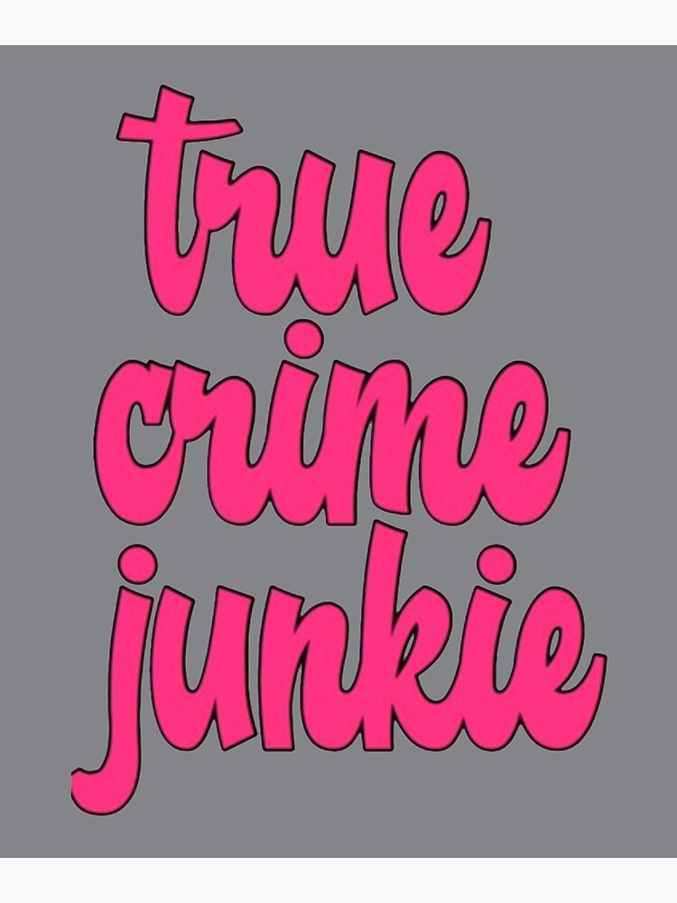 "true crime junkie red" Poster for Sale by WilliamNaylor3 | Redbubble