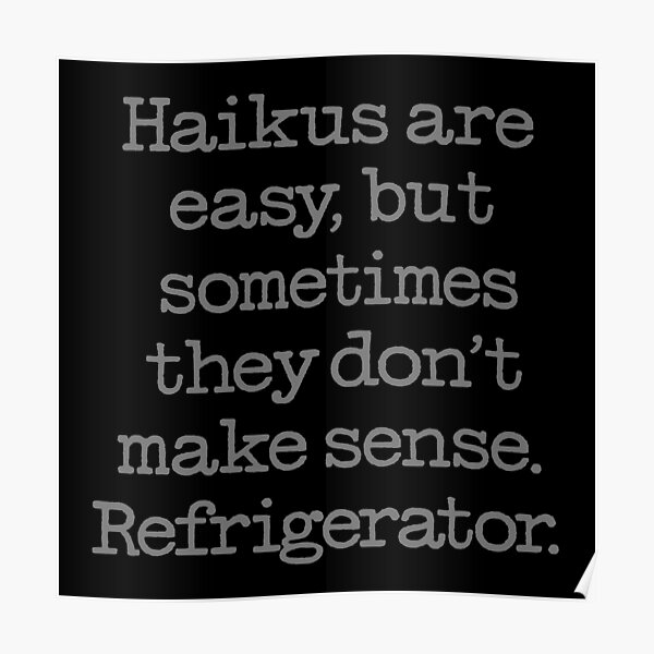 "Haikus are easy, but sometimes they don’t make sense. Refrigerator. v ...