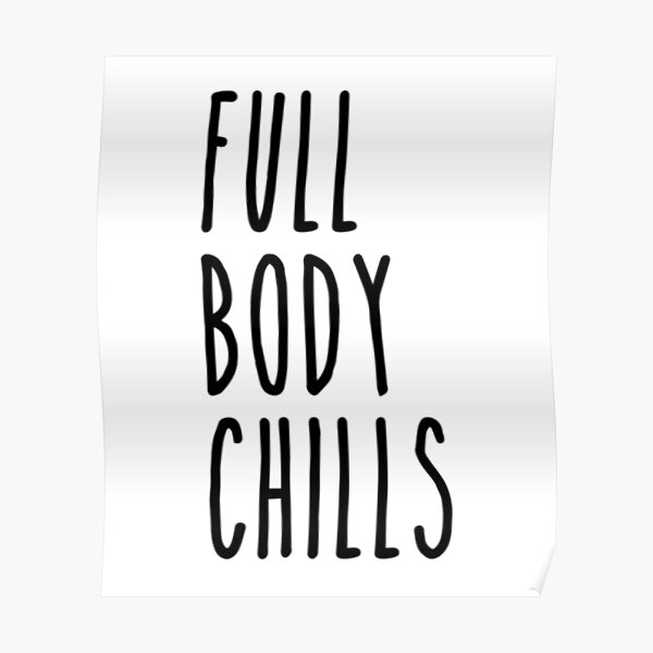 "Full body chills full" Poster for Sale by WilliamNaylor3 | Redbubble