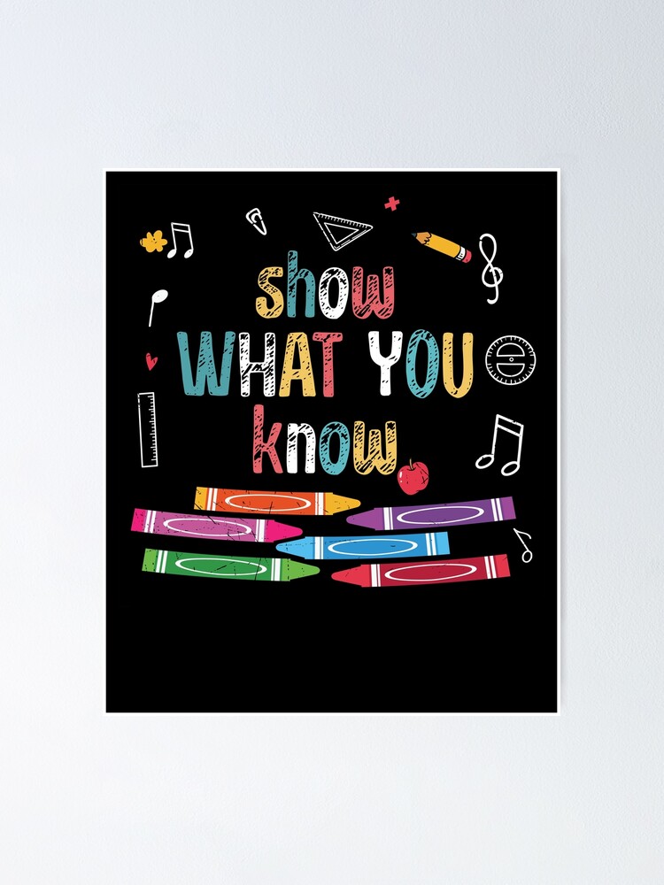 "Show What You Know Exam Testing Day Students Teachers" Poster for Sale ...