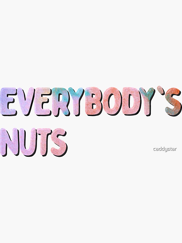 "Everybody's nuts" Sticker for Sale by caddystar | Redbubble