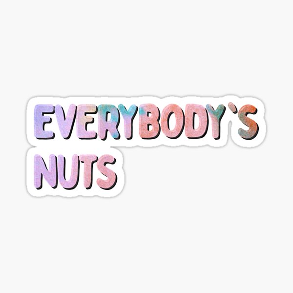 "Everybody's nuts" Sticker for Sale by caddystar | Redbubble