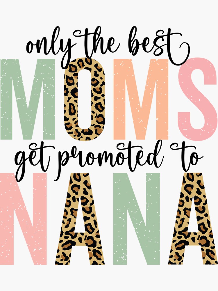 Only The Best Moms Get Promoted To Nana Vintage New Nana Leopard