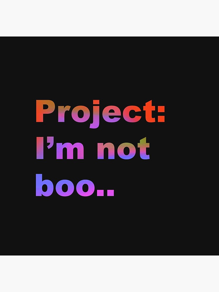"Project: I'm not Boo.." Poster for Sale by AMIRANDONE | Redbubble