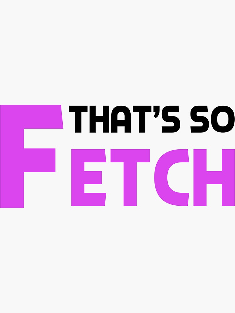 "That's So Fetch" Sticker by Soccer2024 | Redbubble