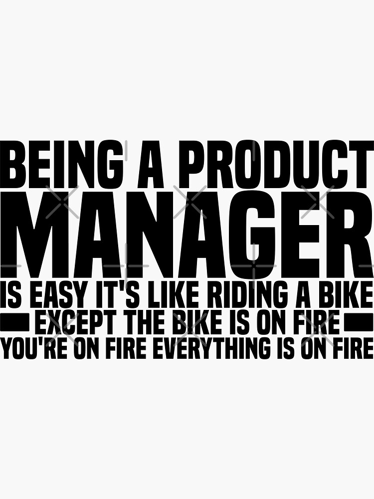"Being A Product Manager Is Easy It's Like Riding A Bike Except The ...