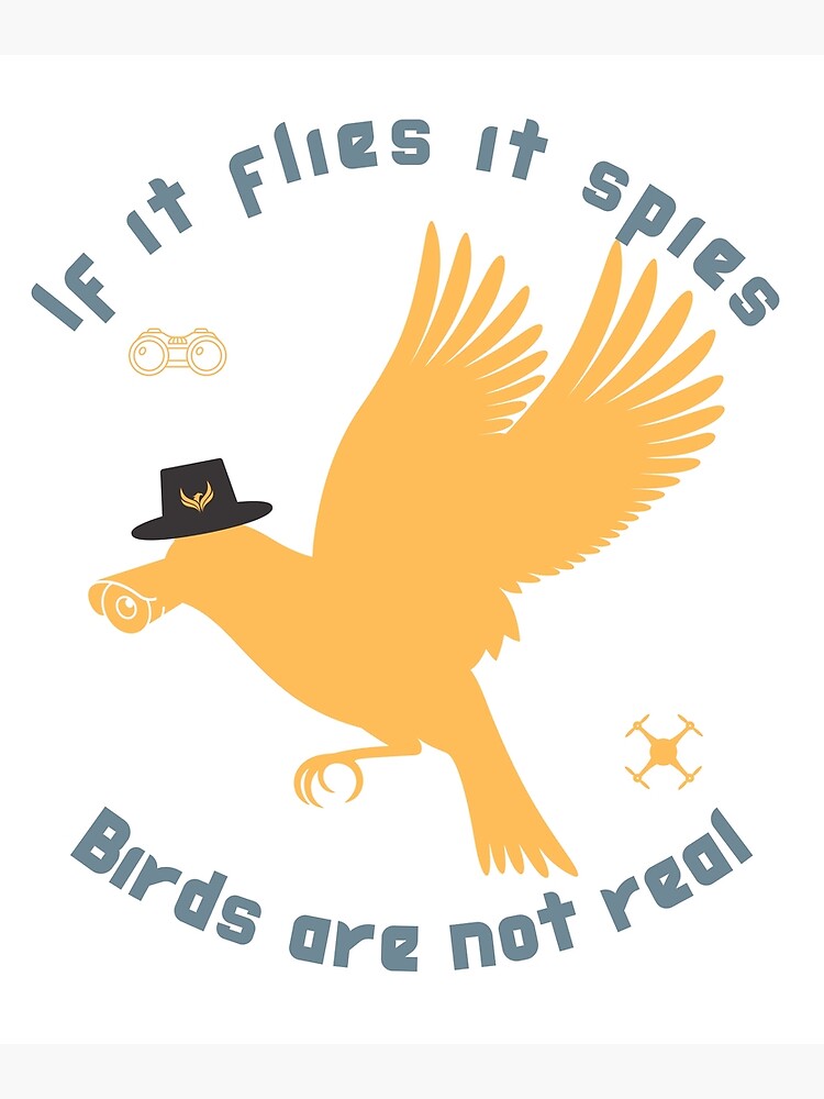 "birds are not real, if it flies it spies" Poster for Sale by Modlux ...