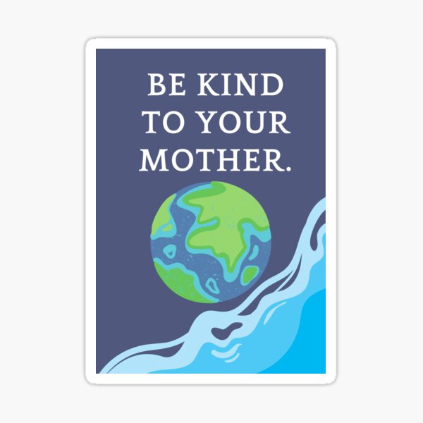 "Be kind to your mother!" Sticker by Ourhappyplaces | Redbubble