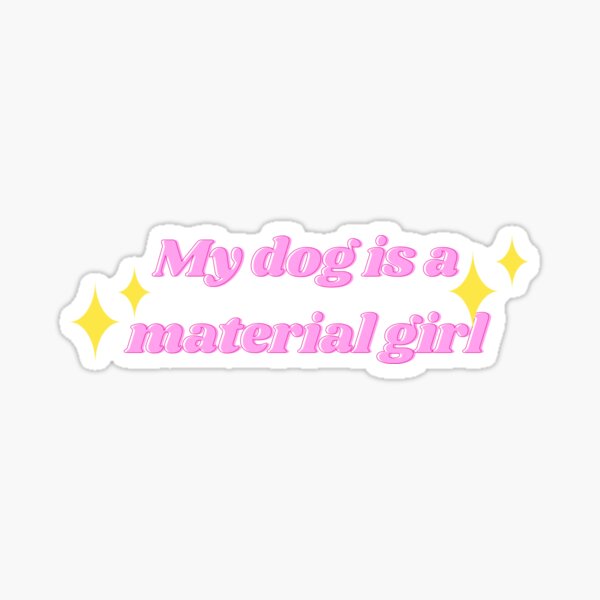 "My dog is a Material Girl" Sticker by Tatianacitali | Redbubble