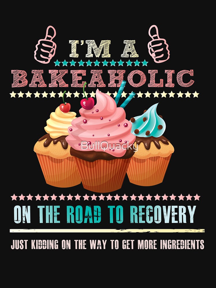 "I'm a Bakeaholic - Funny Humor Baking Baker " T-shirt for Sale by ...