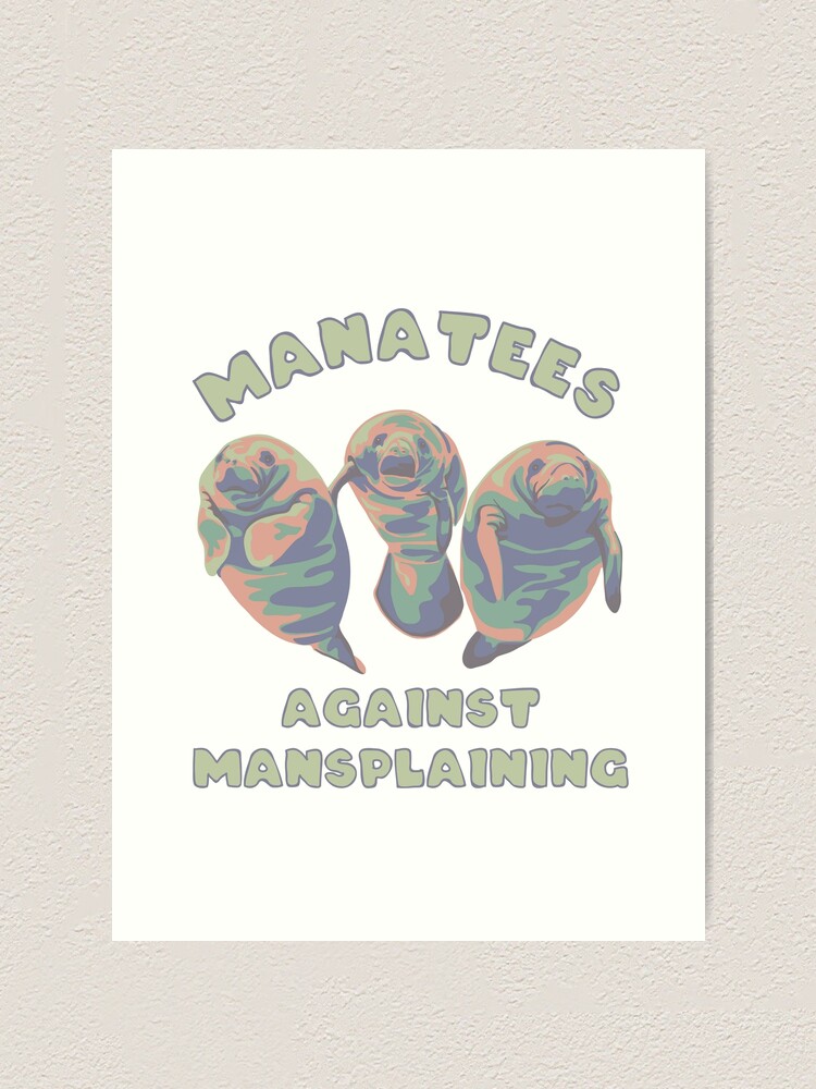 "Manatees Against Mansplaining" Art Print for Sale by unhingedheather ...