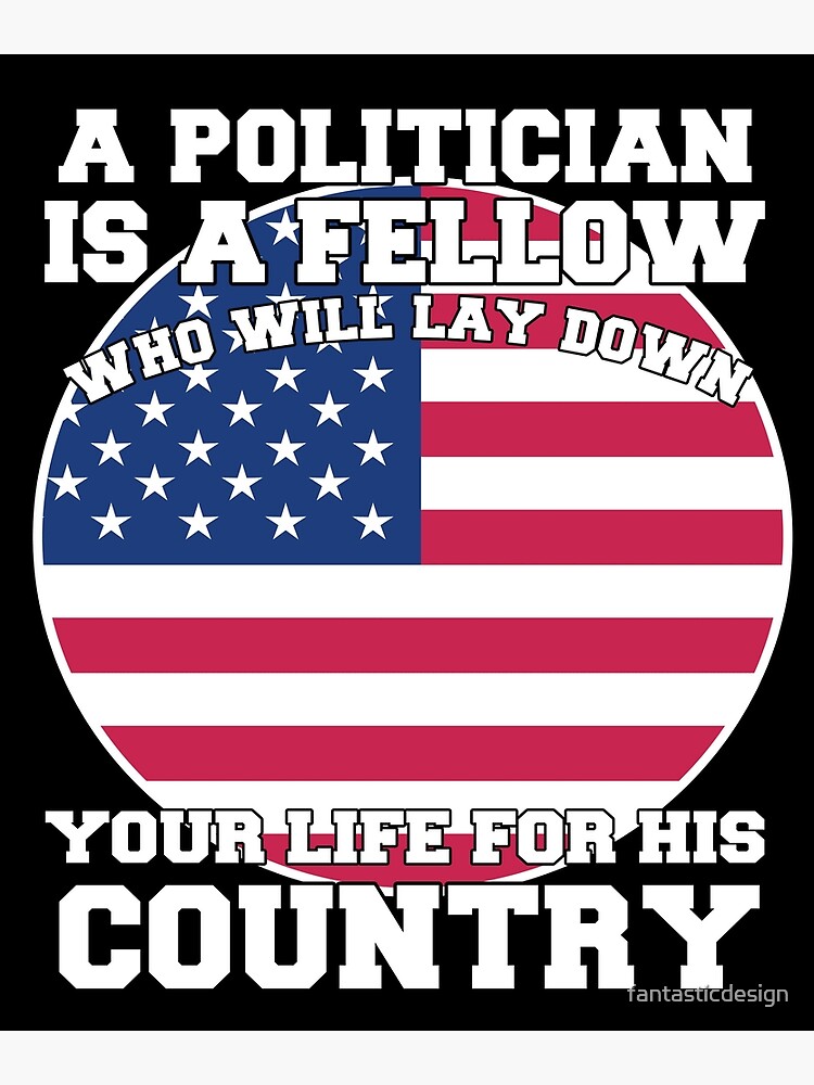 "Sarcastic Political Humor A Politician Is A Fellow Who Will" Canvas ...