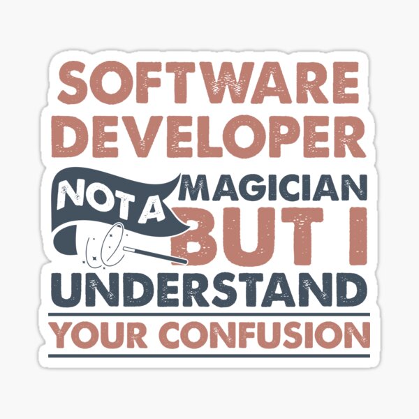 "Software Developer Not A Magician But I Understand Your Confusion" Sticker by Mmmm3344 | Redbubble