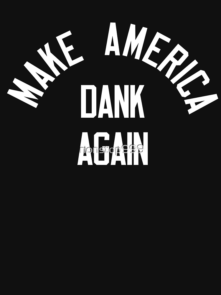 "Make America Dank Again" T-shirt by nonstop999 | Redbubble