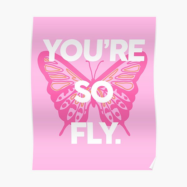 "you’re so fly butterfly " Poster for Sale by mollsdesignss | Redbubble